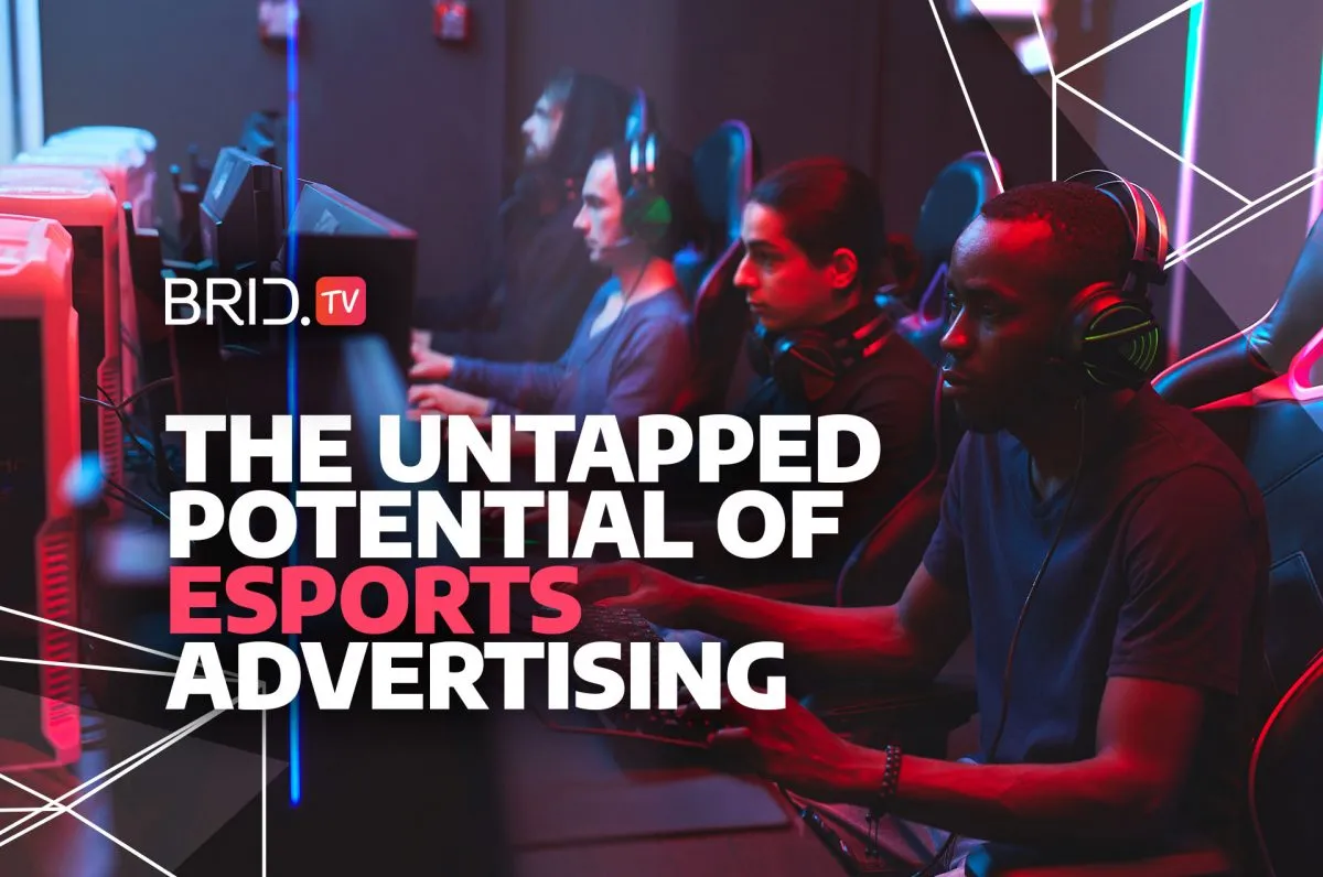 Why Esports Advertising Can Be Your Brand’s Breakthrough